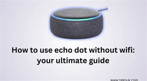 How To Use Echo Dot Without Wifi Your Ultimate Guide Tekpuk News Reviews Tips And How To