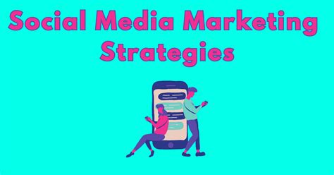 7 Social Media Marketing Strategies For Success In 2024