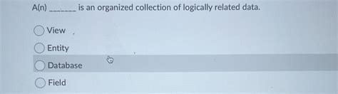 Solved A N Is An Organized Collection Of Logically Related