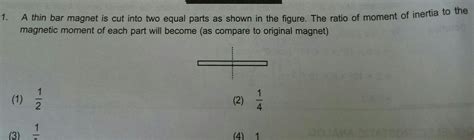 Answered 1 A Thin Bar Magnet Is Cut Into Two Equal Parts As Shown In