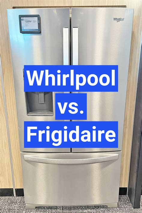 Frigidaire Vs Whirlpool Refrigerators 4 Key Differences