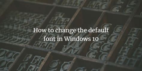 How To Change The Default Font In Windows 10