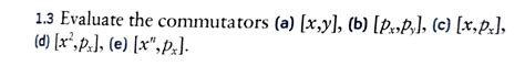 solved 1 3 evaluate the commutators a x y b pxpy]