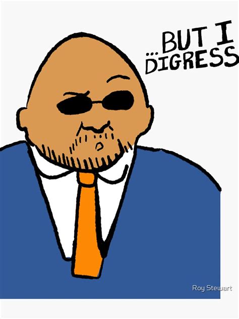 But I Digress Sticker For Sale By Roy Stewart Redbubble