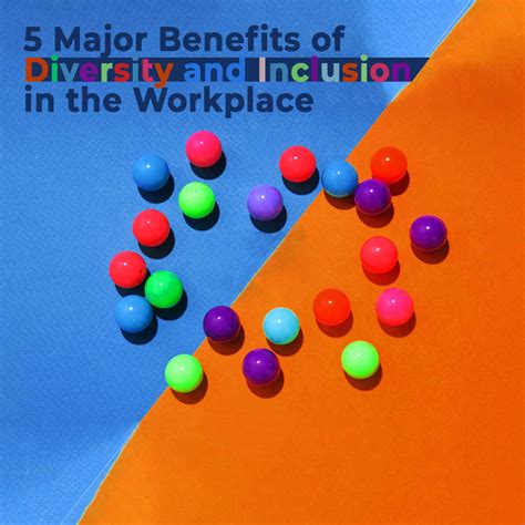 Major Benefits Of Diversity And Inclusion In The Workplace