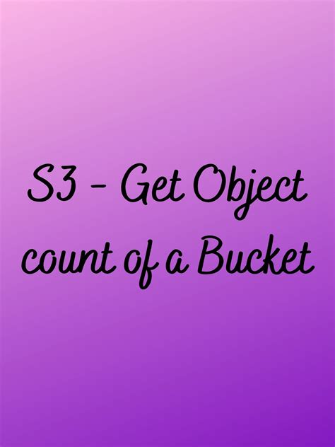 How To Count Objects In An S3 Bucket Objects Bucket Counting