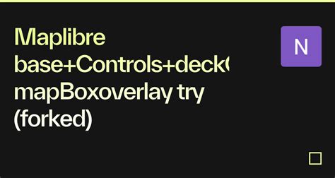 Maplibre Base Controls DeckGL MapBoxoverlay Try Forked Codesandbox
