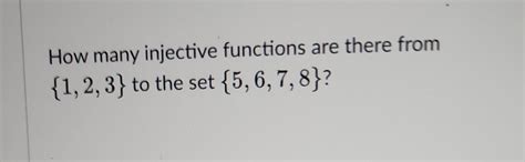 Solved How Many Injective Functions Are There From 123