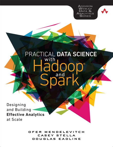Practical Data Science With Hadoop® And Spark Designing And Building