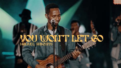 Israel Mbonyi You Won T Let Go Youtube