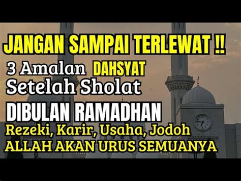 JANGAN SAMPAI TERLEWAT 3 Amalan Dahsyat Setelah Sholat Amalan Bulan