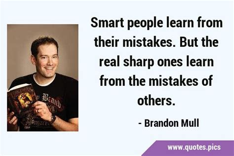 Smart People Learn From Their Mistakes But The Real Sharp Ones Learn From The Mistakes Of Others