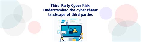 third party cyber risk understanding the cyber threat landscape of