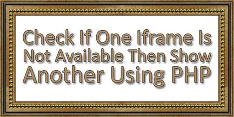 Check If One Iframe Is Not Available Then Show Another Using Php