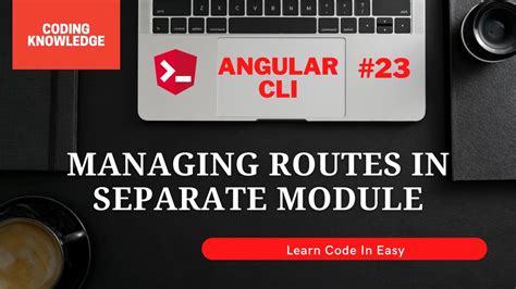 Managing Routes In Separate Module And Import It In Appmodule Angular