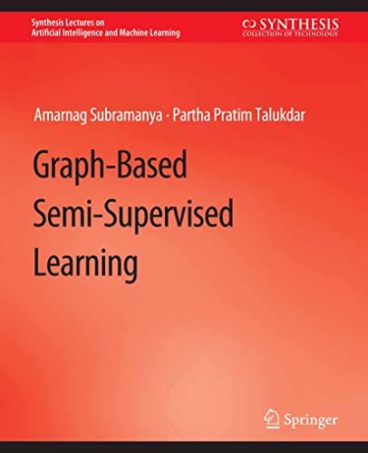 Graph Based Semi Supervised Learning By Amarnag Subramanya Goodreads