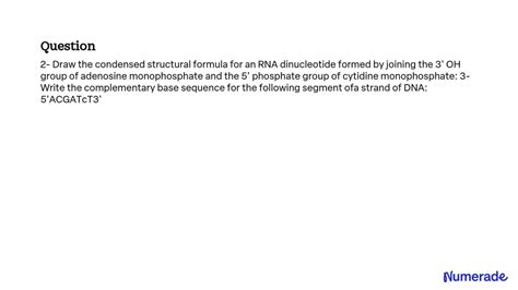 Solved 2 Draw The Condensed Structural Formula For An Rna Dinucleotide Formed By Joining The 3