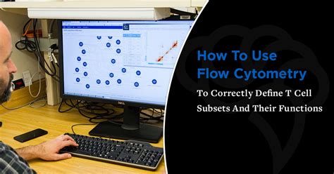 How To Use Flow Cytometry To Correctly Define T Cell Subsets And Their Functions Cheeky Scientist