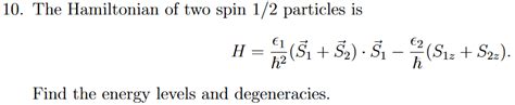 Solved 10 The Hamiltonian Of Two Spin 12 Particles Is
