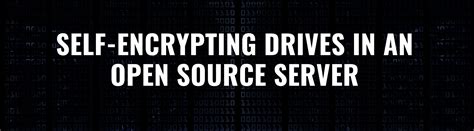 Self Encrypting Drives In Open Source Storage Servers