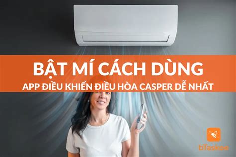 Bật Mí Cách Dùng App Điều Khiển Điều Hòa Casper Dễ Nhất Btaskee