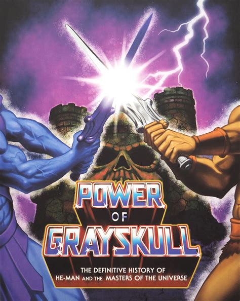 Power Of Grayskull The Definitive History Of He Man And The Masters O