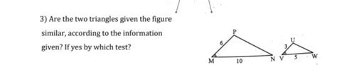 3) Are the two triangles given the figure similar, according to the infor..
