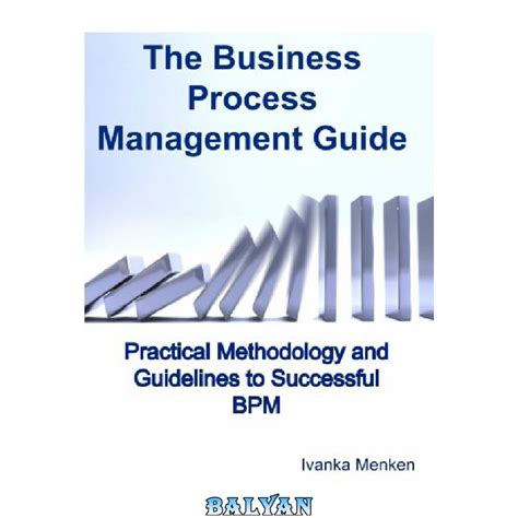 راهنمای مدیریت فرآیند کسب و کار روش‌شناسی و دستورالعمل‌های عملی برای پیاده‌سازی و بهبود موفقیت