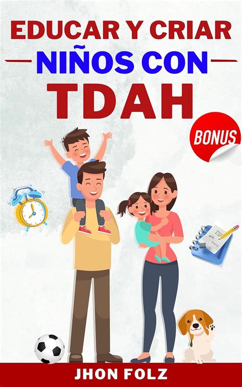 Educar y Criar Niños con TDAH La Nueva Guía Actualizada que Ayuda a los Padres a Criar a sus