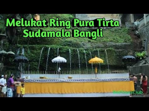 Melukat Ring Pura Tirta Sudamala Bangli Youtube