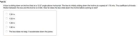Solved Part A A Box Is Sliding Down An Incline Tilted At A