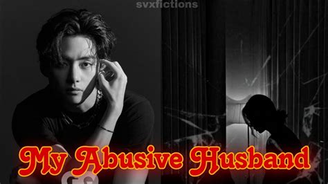 My Abusive Husband 4 5 TAEHYUNG FF YouTube