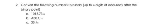 Solved 2 Convert The Following Numbers To Binary Up To 4