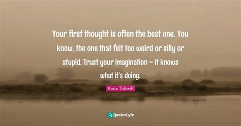 Your First Thought Is Often The Best One You Know The One That Felt