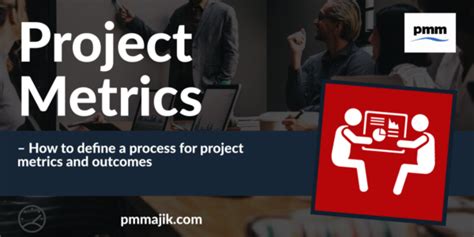 How To Define A Process For Project Metrics And Outcomes