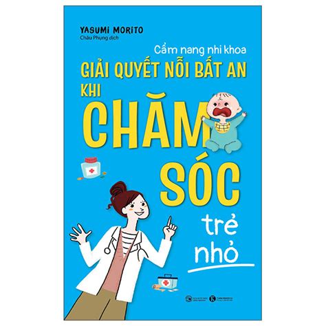 Sách Cẩm Nang Nhi Khoa Giải Quyết Nỗi Bất An Khi Chăm Sóc Trẻ Nhỏ