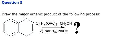 SOLVED: Question Draw the major organic product of the following process: Hg(OAc)2, CHzOH 2 ...
