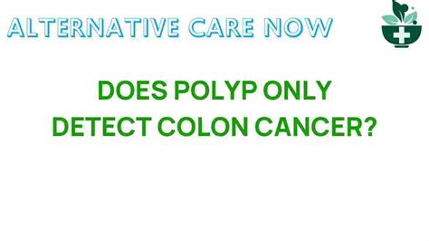 Uncovering The Truth Do Polyps Only Signal Colon Cancer