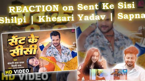 Sent Ke Sisi Video Khesari Lal Yadav Shilpi Raj Sapna Chauhan
