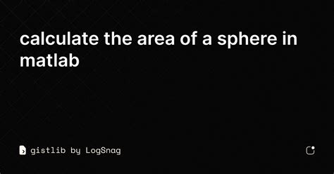 Gistlib Calculate The Area Of A Sphere In Matlab