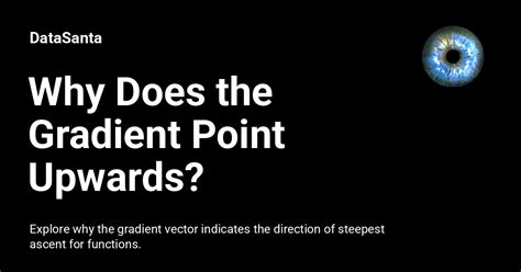 Why Does The Gradient Point Upwards Datasanta