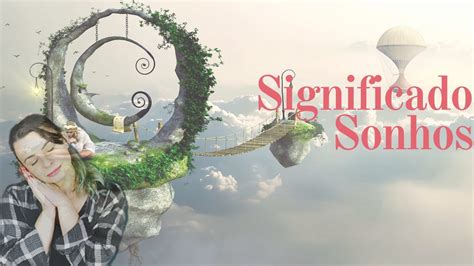 Significado Dos Sonhos 3 Coisas Que VocÊ Precisa Saber Para