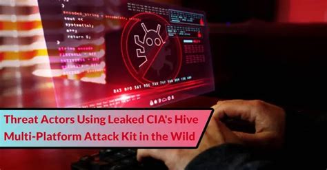 Threat Actors Using Leaked Cias Hive Multi Platform Attack