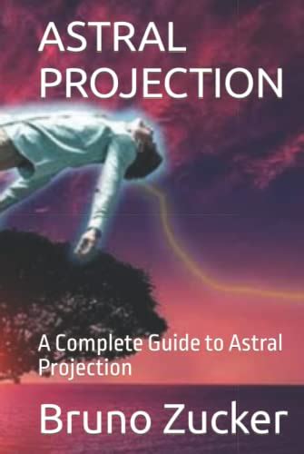 ASTRAL PROJECTION A Complete Guide To Astral Projection Tips For