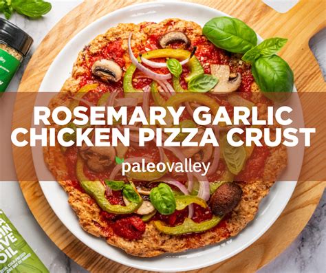 Paleovalley Rosemary Garlic Chicken Pizza Crust Recipe