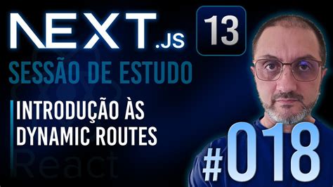 Nextjs 13 018 IntroduÇÃo Às Dynamic Routes Youtube