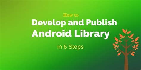 6 steps to develop and publish an android library java code geeks
