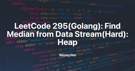 Leetcode 295golang Find Median From Data Streamhard Heap By Wesley Wei Programmers Career