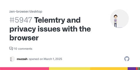 Telemtry And Privacy Issues With The Browser · Issue 5947 · Zen Browserdesktop · Github