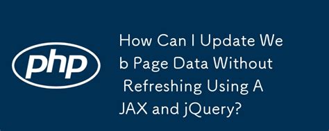 How Can I Update Web Page Data Without Refreshing Using Ajax And Jquery